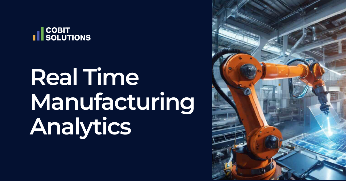 Real Time Manufacturing Analytics: Insights & Solutions | Cobit Solutions